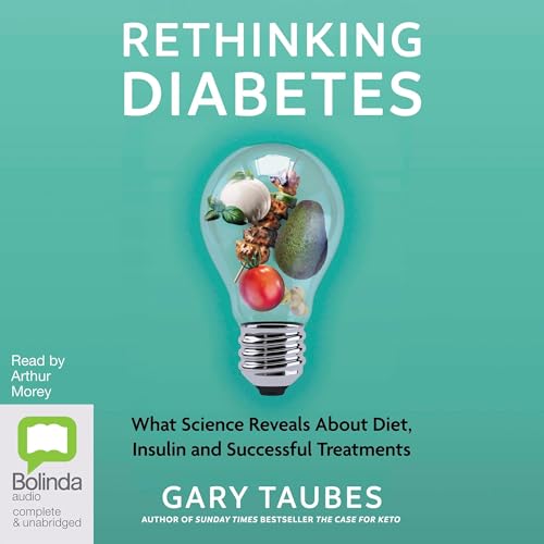 Rethinking Diabetes: What Science Reveals about Diet, Insulin and ...