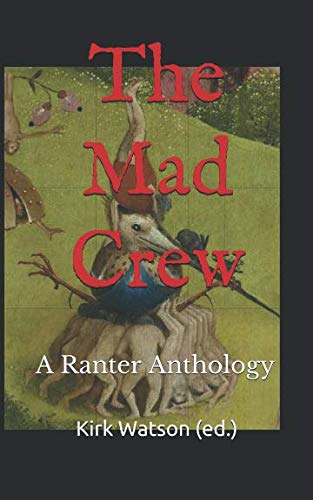 The Mad Crew: A Ranter Anthology: Watson, Kirk, Bauthumley, Jacob ...