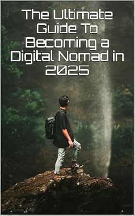 Amazon.com: The Ultimate Guide To Becoming a Digital Nomad in 2025 eBook : Subhani , Usman ...