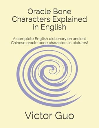 Oracle Bone Characters Explained in English: Guo, Victor: 9798374249316 ...
