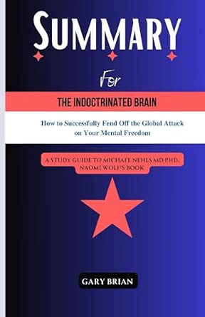 summary of The Indoctrinated Brain: How to Successfully Fend Off the ...