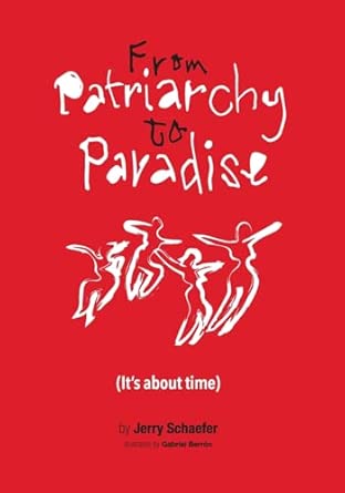 From Patriarchy to Paradise (It's about time): Schaefer, Jerry, Berrón ...