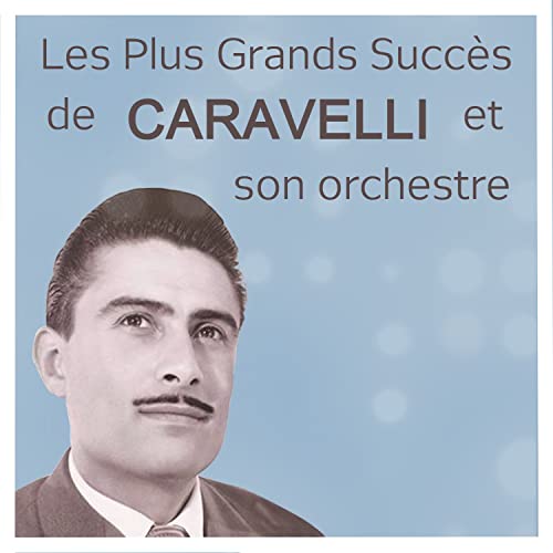 Amazon MusicでCaravelliのLes Plus Grands Succès de Caravelli et Son ...