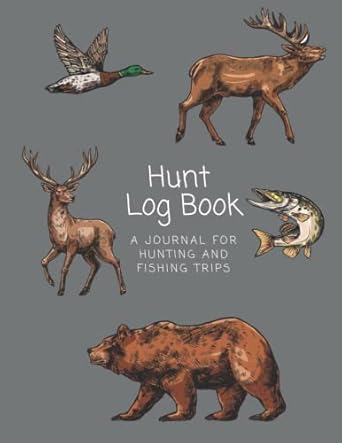 Hunt Log Book: A Journal for Hunting and Fishing Trips: Publishing ...