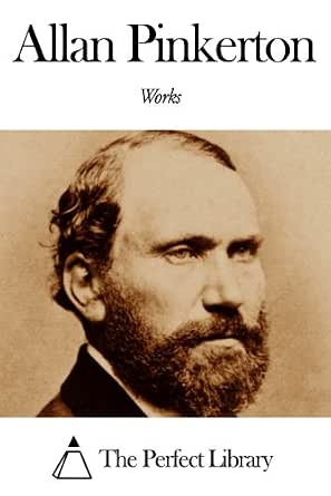 Works of Allan Pinkerton eBook : Pinkerton, Allan: Amazon.co.uk: Kindle ...