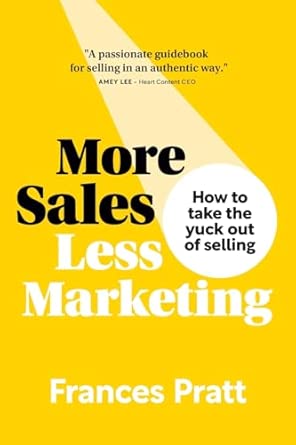 More Sales, Less Marketing: How to take the yuck out of selling: Pratt ...