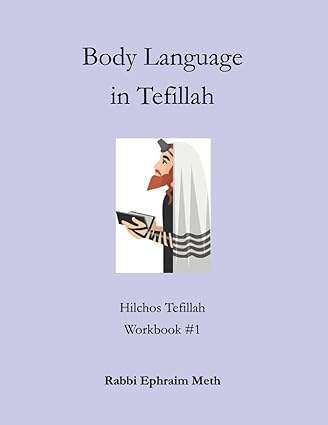 Body Language in Tefillah - 3rd Edition: Hilchos Tefillah Workbook #1 ...