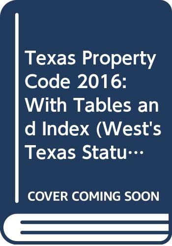 Texas Property Code 2016: With Tables and Index (West's Texas Statutes ...