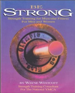 Be Strong: Strength Training for Muscular Fitness: Westcott, Wayne L ...