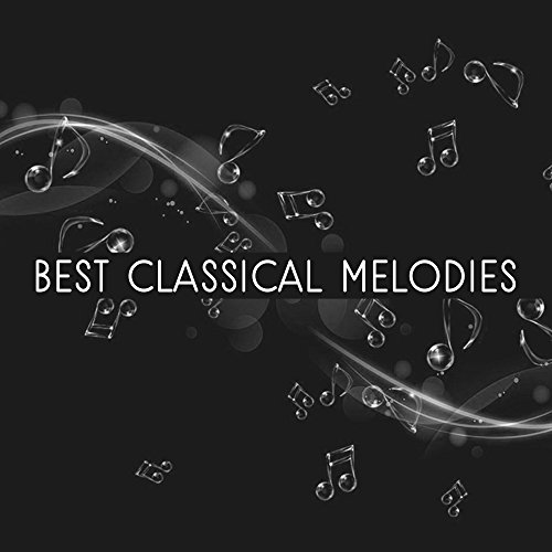 Play Best Classical Melodies – Soft Classics Music, Easy Listening ...