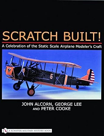 Scratch Built!: A Celebration of the Static Scale Airplane Modeler's ...