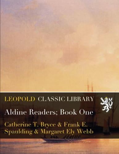 Aldine Readers; Book One: Bryce, Catherine T., Spaulding, Frank E ...