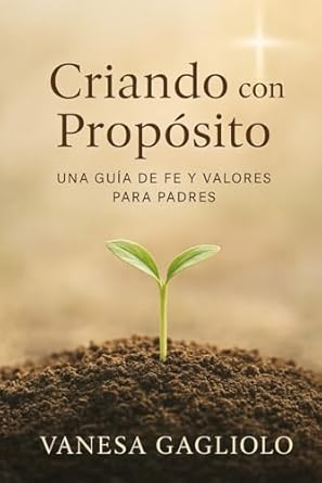 Amazon.com: Criando con Propósito: Una Guía de Fe y Valores para Padres (Spanish Edition ...