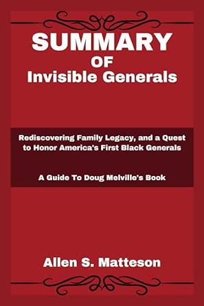 SUMMARY OF Invisible Generals: Rediscovering Family Legacy, and a Quest ...