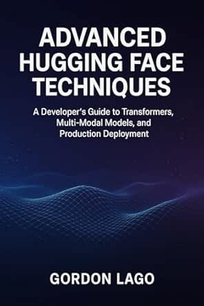 Advanced Hugging Face Techniques: A Developer’s Guide to Transformers ...