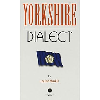 Yorkshire Dialect: A Selection of Words and Anecdotes from Yorkshire ...