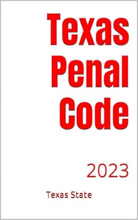 Texas Penal Code: 2023 - Kindle edition by State, Texas. Professional ...