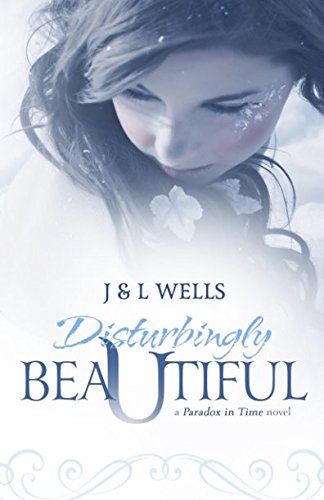 Disturbingly Beautiful (Paradox in Time Novel): Wells, J, L Wells ...