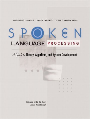 Spoken Language Processing: A Guide to Theory, Algorithm and System Development by Huang ...