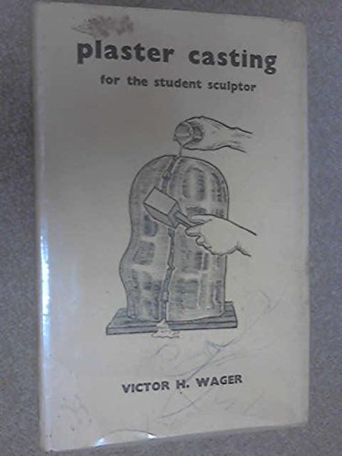 Plaster Casting. For the Student Sculptor: Victor H. Wager: Amazon.com ...