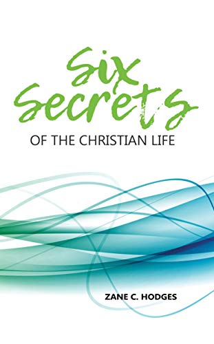 Six Secrets of the Christian Life - Kindle edition by Hodges, Zane ...
