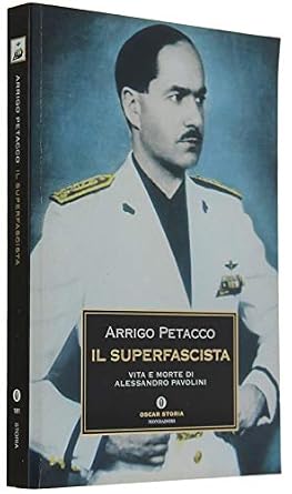 Il superfascista. Vita e morte di Alessandro Pavolini : Petacco, Arrigo ...