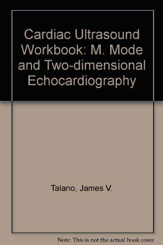 Cardiac ultrasound workbook: M-mode and two-dimensional ...