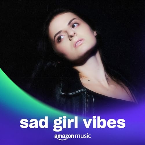 sad girl vibes Playlist on Amazon Music Unlimited