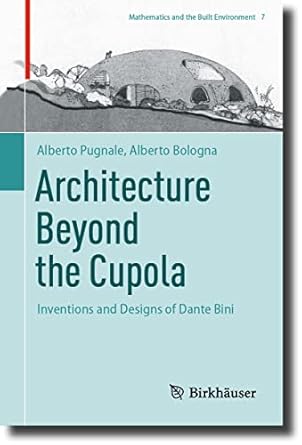 Architecture Beyond the Cupola: Inventions and Designs of Dante Bini ...