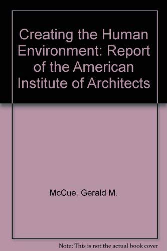 Creating the human environment;: A report of the American Institute of ...