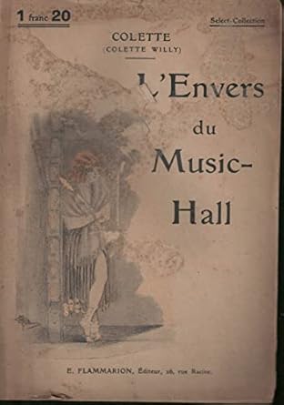Colette Colette Willy. L'Envers du music-hall: Colette Gauthier-Villars ...