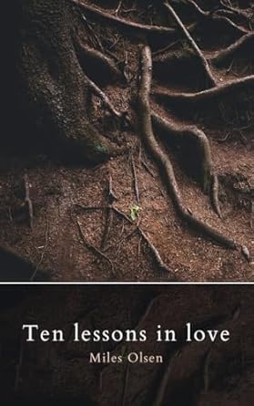 Ten Lessons In Love: Olsen, Miles: 9781777465230: Amazon.com: Books