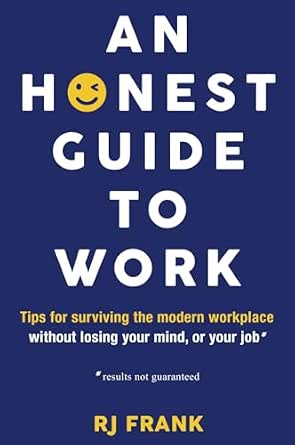 An Honest Guide To Work: Tips for surviving the modern workplace ...