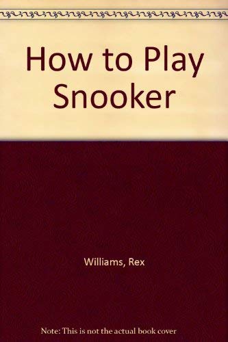 How to Play Snooker: Rex Williams: 9781850513032: Amazon.com: Books