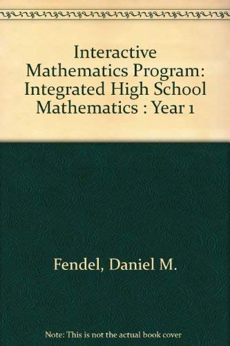 Interactive Mathematics Program: Integrated High School Mathematics : Year 1: Fendel, Daniel M ...