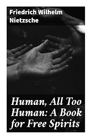Nietzsche:Human, All Too Human: A Book: Friedrich Nietzsche ...