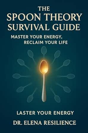 The Spoon Theory Survival Guide: A Comprehensive Daily Planning System ...