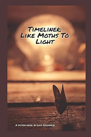 Amazon.com: Timeliner: Like Moths to Light: 9781520725208: Colonnese ...