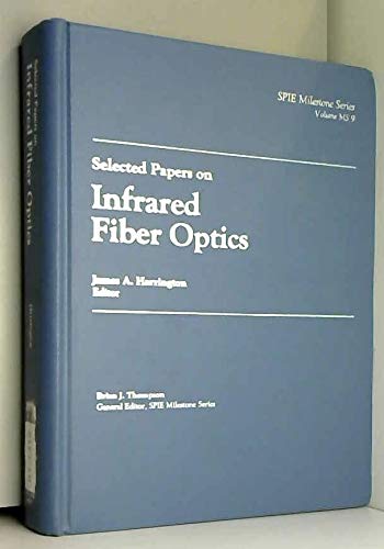 Selected Papers on Infrared Fiber Optics (Spie Milestone Series ...