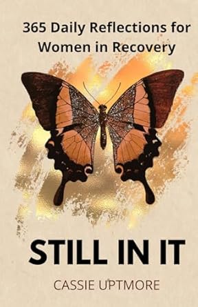 Still In It: Daily Reflections for Women in Recovery: 365 Days of ...