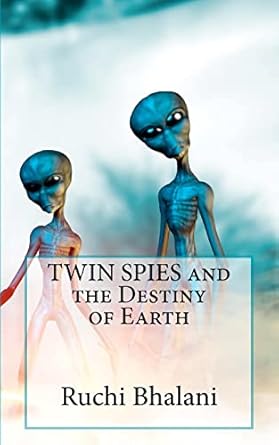 Amazon.com: TWIN SPIES and the Destiny of Earth: 9781478216674: Bhalani ...