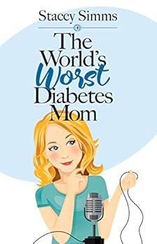 Amazon.com: The World's Worst Diabetes Mom: Real-Life Stories of ...