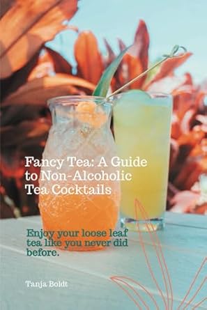 Fancy Tea: A Guide to Non-Alcoholic Tea Cocktails: Enjoy your loose ...