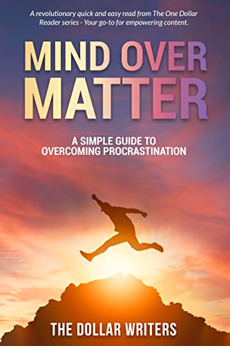 Mind Over Matter: A Simple Guide to Overcoming Procrastination (The One ...