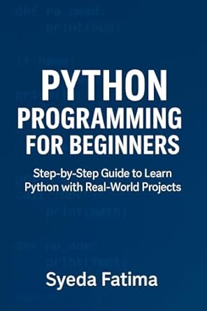 Python Programming for Beginners: Step-by-Step Guide to Learn Python with Real-World Projects ...