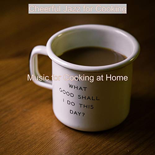 Play Music for Cooking at Home by Cheerful Jazz for Cooking on Amazon Music