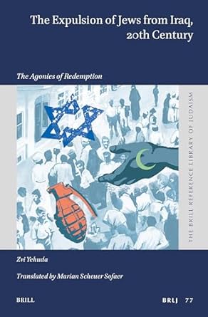The Expulsion of Jews from Iraq, 20th Century: The Agonies of ...