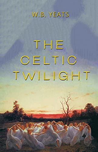 The Celtic Twilight - Kindle edition by William Butler Yeats (W.B ...