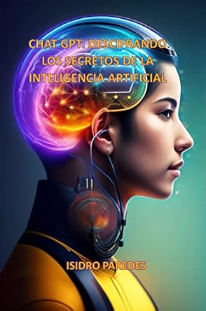 CHAT GPT: DESCIFRANDO LOS SECRETOS DE LA INTELIGENCIA ARTIFICIAL ...