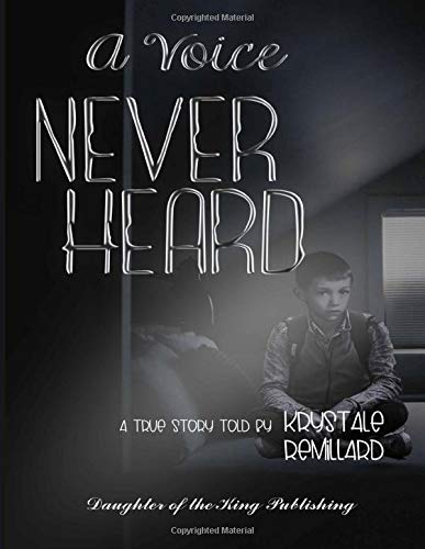A Voice Never Heard: A true story told by Krystale Remillard: Remillard ...